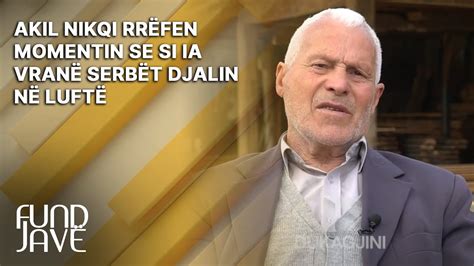 Akil Nikqi Rrëfen Momentin Se Si Ia Vranë Serbët Djalin Në Luftë Dukagjini