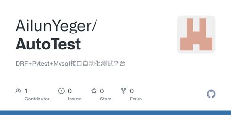GitHub AilunYeger AutoTest DRF Pytest Mysql接口自动化测试平台