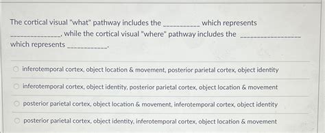 Solved The Cortical Visual What Pathway Includes Thewhich