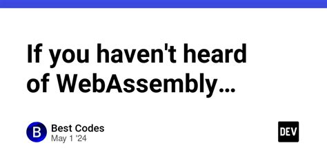 If You Havent Heard Of Webassembly 🤯 Dev Community
