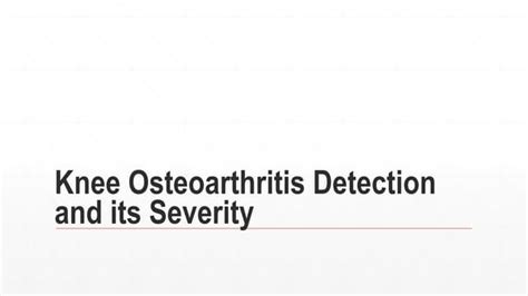 Knee Osteoarthritis Detection And Its Severitypptx Bone And Joint Conditions Diseases And