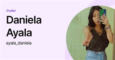 Daniela Ayala Ayaladaniela Profile Padlet