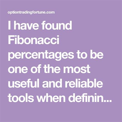 I Have Found Fibonacci Percentages To Be One Of The Most Useful And Reliable Tools When Defining