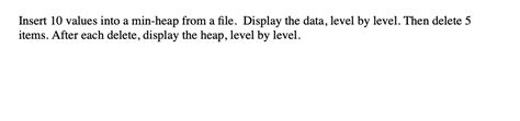 Solved Insert 10 Values Into A Min Heap From A File Display