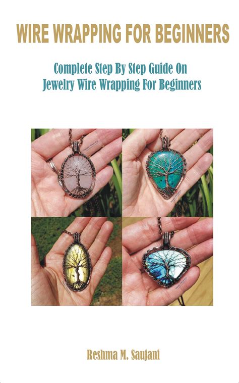 WIRE WRAPPING FOR BEGINNERS Complete Step By Step Guide On Jewelry Wire Wrapping For Beginners