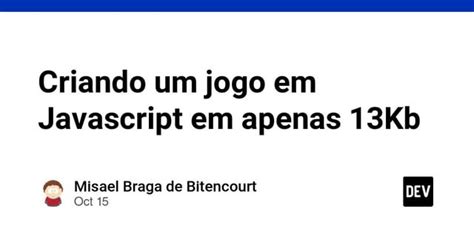 Criando Um Jogo Em Javascript Em Apenas 13kb Rdevto