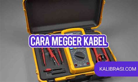 6 Cara Megger Kabel Yang Benar Dalam Pemeliharaan Listrik