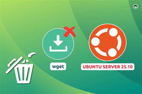 Wget Removed From Ubuntu Server 2510 Default Install And No Its Not
