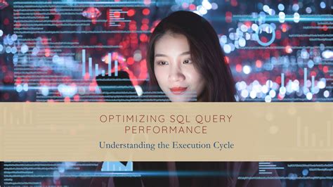 Understanding The Execution Cycle Of An Sql Query A Key To Optimizing Performance