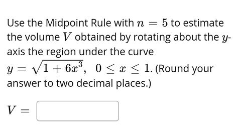 Solved Use The Midpoint Rule With N 5 To Estimate The Volume