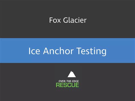 Fox Glacier Ice Anchor Testing Ppt