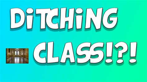 Ditching Class Life Story Youtube