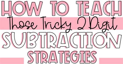 How To Teach Those Tricky Digit Subtraction Strategies Teaching With Kaylee B