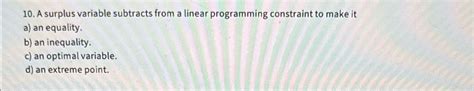 Solved A Surplus Variable Subtracts From A Linear Chegg Com