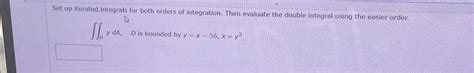 Solved Set Up Iterated Integrals For Both Orders Of