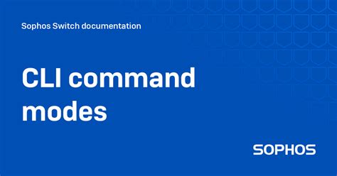 Cli Command Modes Sophos Switch Documentation