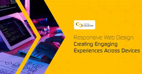 Responsive Web Design Creating Engaging Experiences Across Devices
