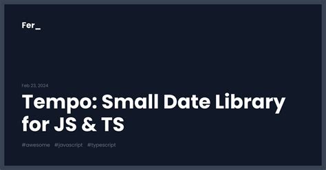 Tempo Small Date Library For Js And Ts Fer