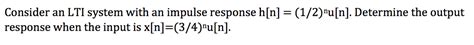 Solved Consider An Lti System With An Impulse Response H N
