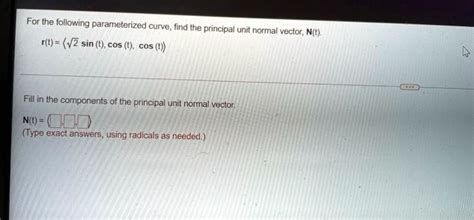 Solved For The Following Parameterized Curve Find The Principal Unit Normal Vector Nt Rt