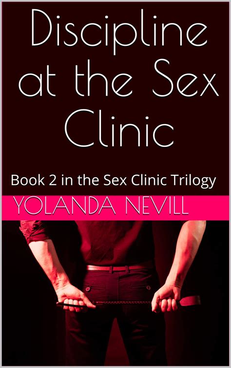 Discipline At The Sex Clinic Book In The Sex Clinic Trilogy By Yolanda Nevill Goodreads