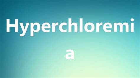 Hyperchloremia Medical Meaning And Pronunciation Youtube