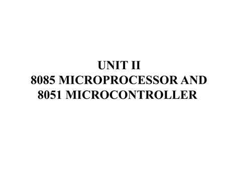 Unit 2 8085 Microprocessor And 8051 Microcontroller Pptx
