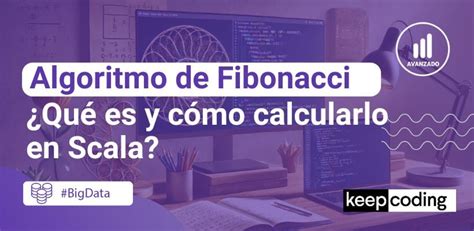 Algoritmo de Fibonacci Cómo calcularlo en Scala Guía