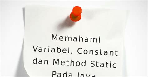 Memahami Variabel Constant Dan Method Static Pada Java Belajar Java Dengan Mudah