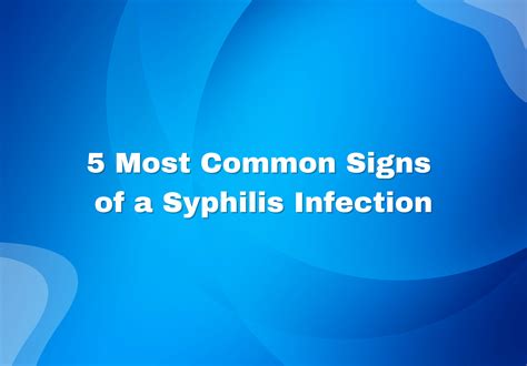 5 Most Common Signs Of A Syphilis Infection Infections Managed