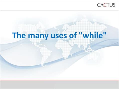 The Many Uses Of While Ppt