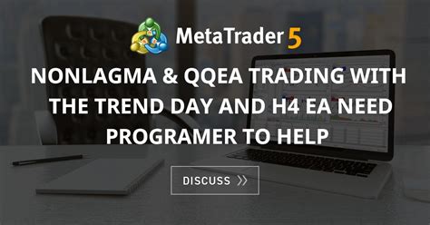 Nonlagma And Qqea Trading With The Trend Day And H4 Ea Need Programer To Help Day Trading