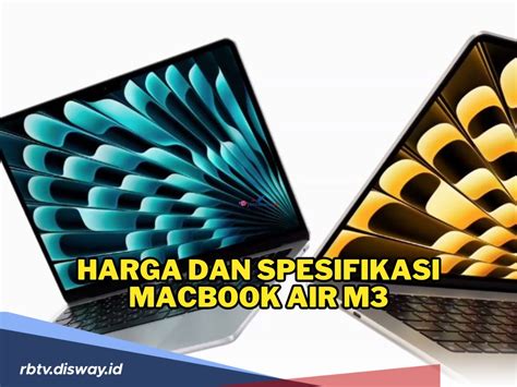 Kece Banget Ini Harga Dan Spesifikasi MacBook Air M3 Yang Resmi Dijual Di Indonesia