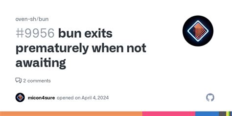 Shell Exits Prematurely When Not Await · Issue 9956 · Oven Shbun · Github