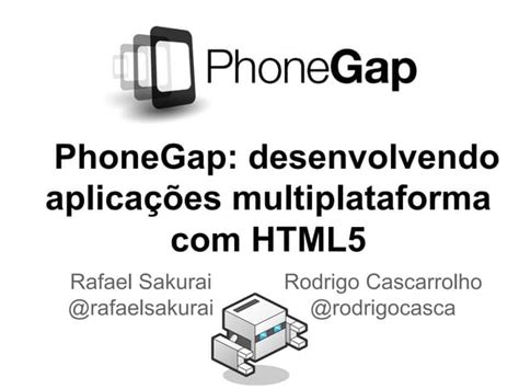 Phonegap Criando Aplicações Android E Ios Com Html5 Ppt
