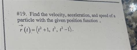 Solved 19 Find The Velocity Acceleration And Speed Of A Chegg Com