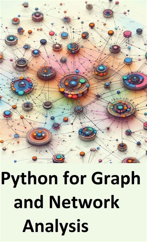 Python For Graph And Network Analysis Unlock The Power Of Connected Data