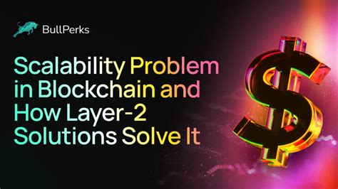 Scalability Problem In Blockchain And How Layer 2 Solutions Solve It Bullperks