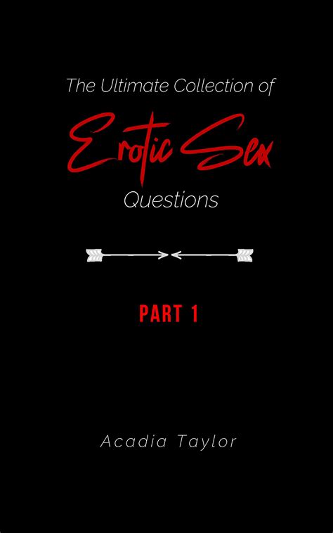 The Ultimate Collection Of Erotic Sex Questions Part By Acadia Taylor Goodreads