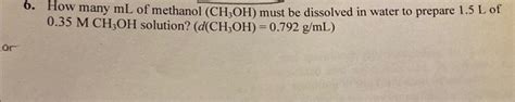 Solved 6 How Many ML Of Methanol CH3OH Must Be Dissolved Chegg Com