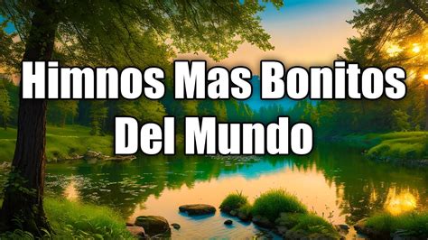 Himnos Mas Bonitos Del Mundo Los Himnos Llevan A La Presencia Del