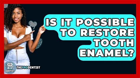 Is It Possible To Restore Tooth Enamel The Pro Dentist Youtube