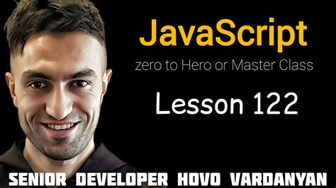 Hovo Vardanyan Javascript Zero To Hero Or Master Class Lesson 122 Youtube