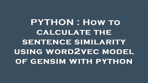 Python How To Calculate The Sentence Similarity Using Word2vec Model