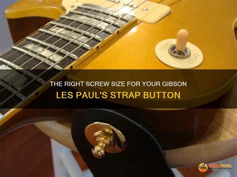 The Right Screw Size For Your Gibson Les Pauls Strap Button Shuntool