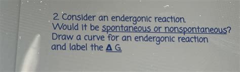 Solved Consider An Endergonic Reaction Would It Be