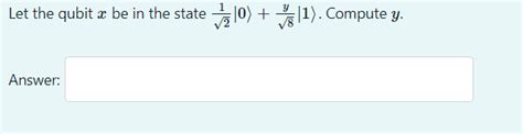 Solved Let The Qubit X Be In The State 21∣0 8y∣1 Compute