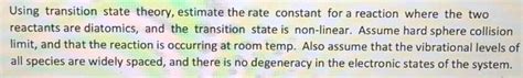 Answered Using Transition State Theory Estimate The Rate Constant For