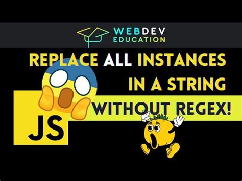 JS Tips Replace All Instances In A String WITHOUT Regex ReplaceAll