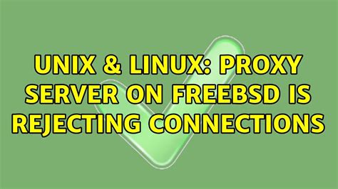 Unix And Linux Proxy Server On Freebsd Is Rejecting Connections Youtube